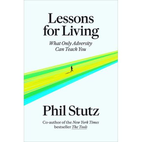 Phil Stutz | Other | Lessons For Living What Only Adversity Can Teach ...